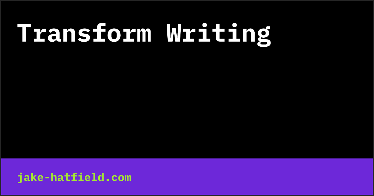 Transform Writing - Jake Hatfield
